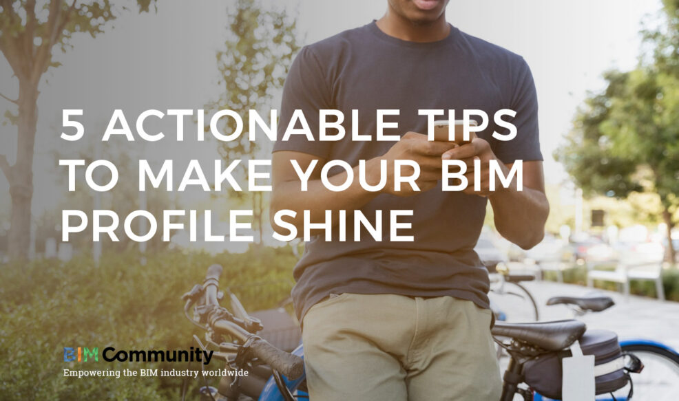 5 Actionable Tips to Make your BIM Profile Shine | BIMCommunity